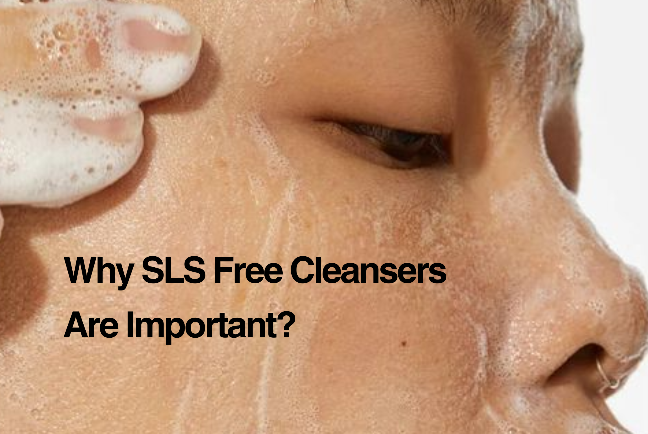 Why SLS Free Cleansers Are Important OR What Is SLS And Why Is It Bad